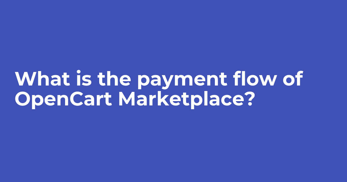What is the payment flow in Opencart Marketplace?